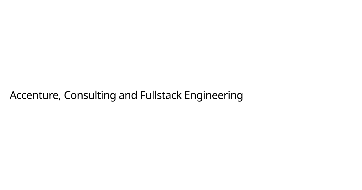 Accenture, Consulting and Fullstack Engineering | Portfolio