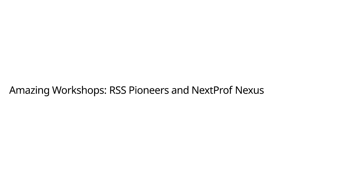 Amazing Workshops: RSS Pioneers and NextProf Nexus | Mela Coffey