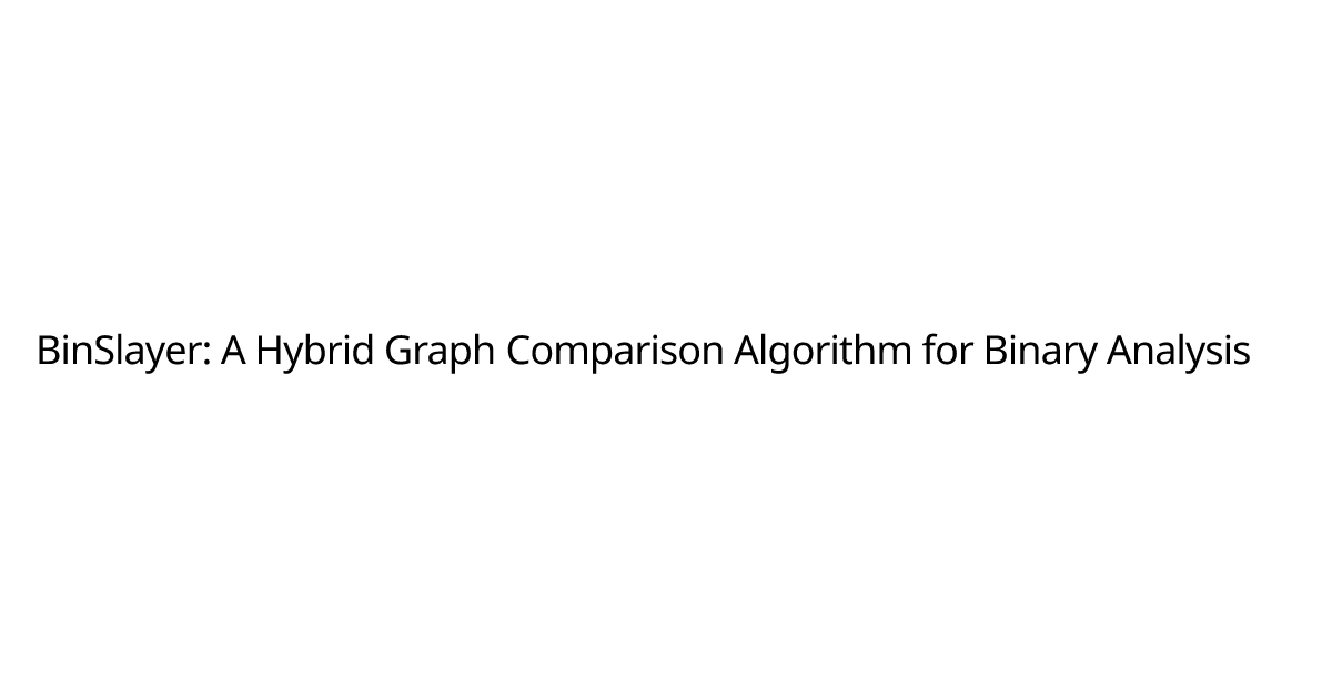 BinSlayer: A Hybrid Graph Comparison Algorithm for Binary Analysis ...