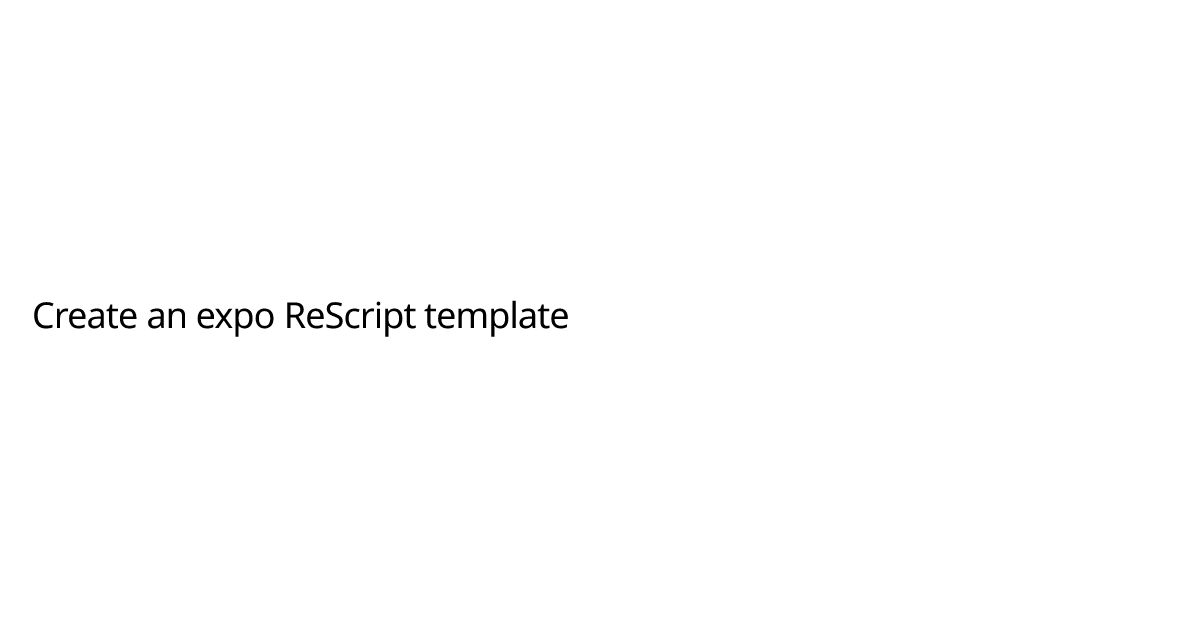 Create an expo ReScript template | Thomas Deconinck