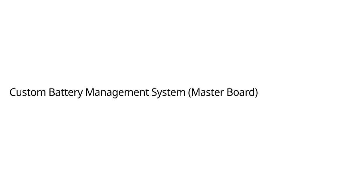 Custom Battery Management System (Master Board) | Brendan Birozy
