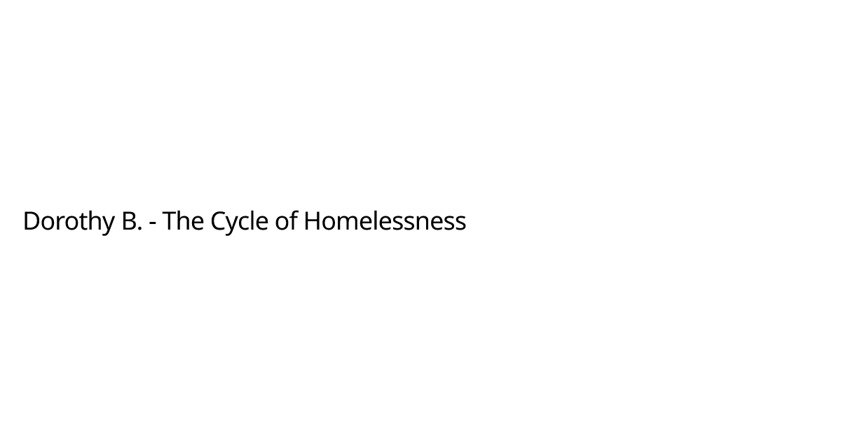 Dorothy B. - The Cycle of Homelessness | Project WHY