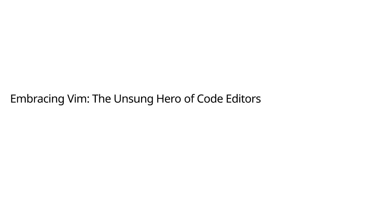 Embracing Vim: The Unsung Hero of Code Editors | Longde Lao