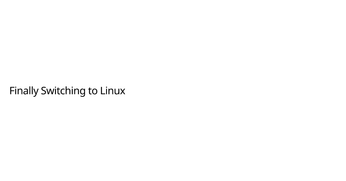 Finally Switching to Linux | Next.js Blog