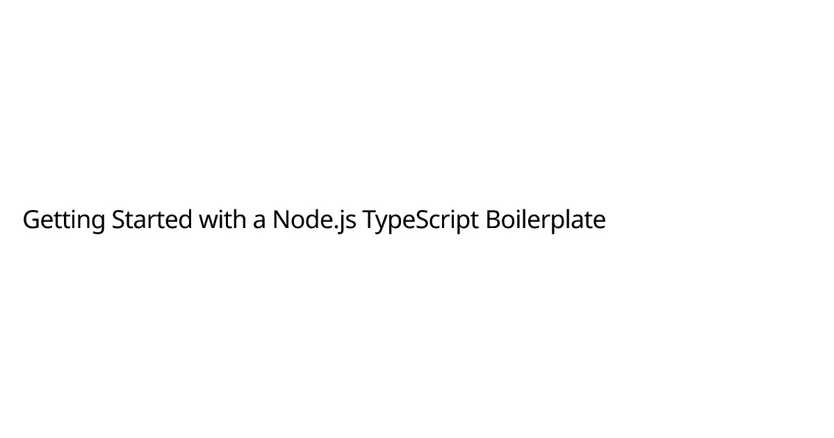 Getting Started With A Nodejs Typescript Boilerplate Portfolio 4745