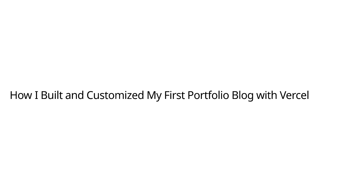 How I Built and Customized My First Portfolio Blog with Vercel | Next.js Portfolio Starter