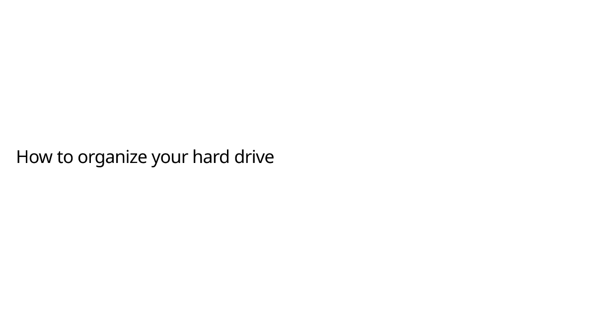 How to organize your hard drive | Information Architect and User ...