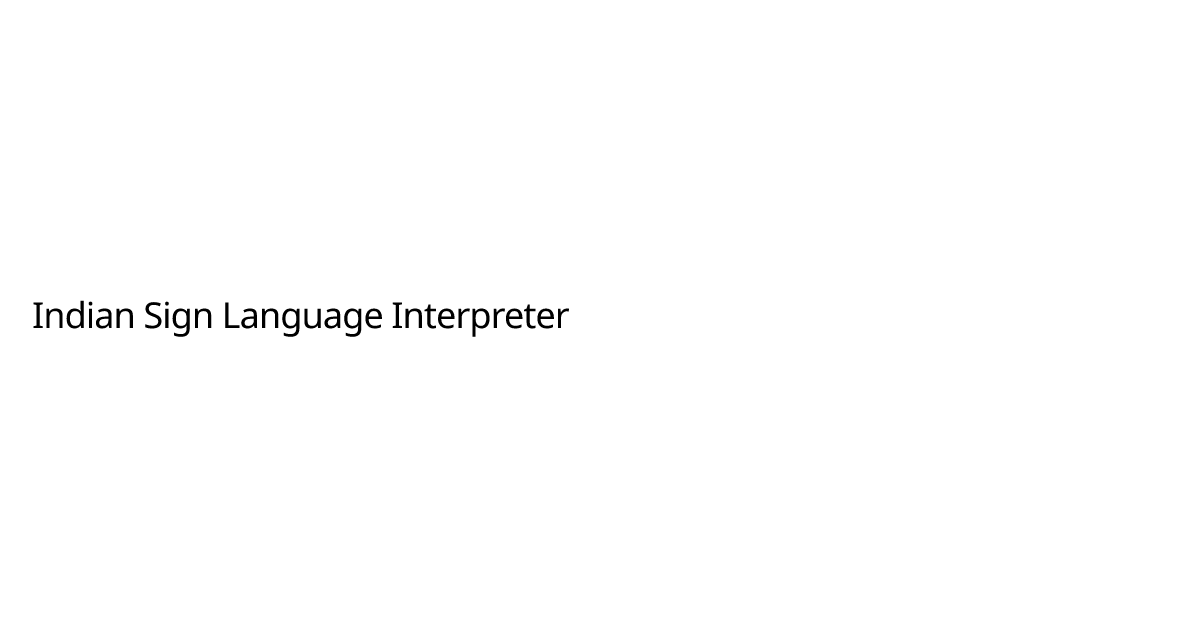 Indian Sign Language Interpreter | Ayaan Jamil