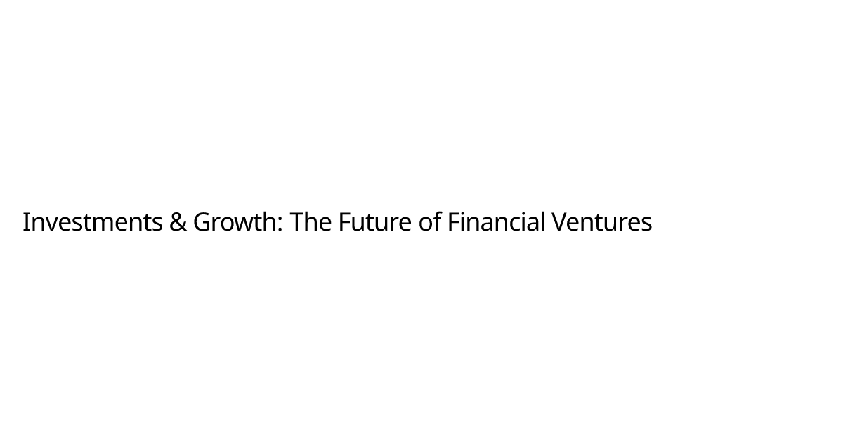 Investments & Growth: The Future of Financial Ventures | Arthurdox Group International