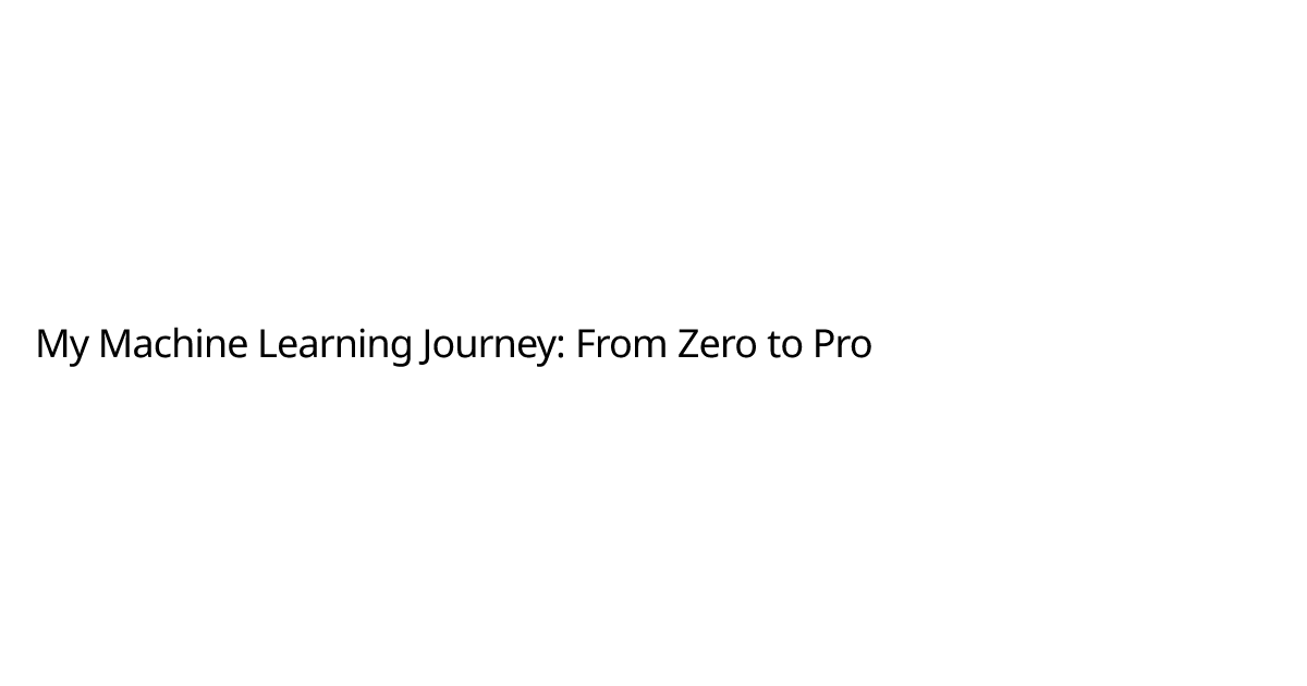 My Machine Learning Journey: From Zero to Pro | Alejandro Bogado