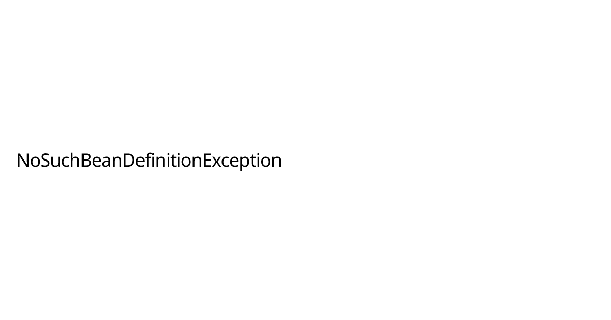 NoSuchBeanDefinitionException | Java Exception Blog