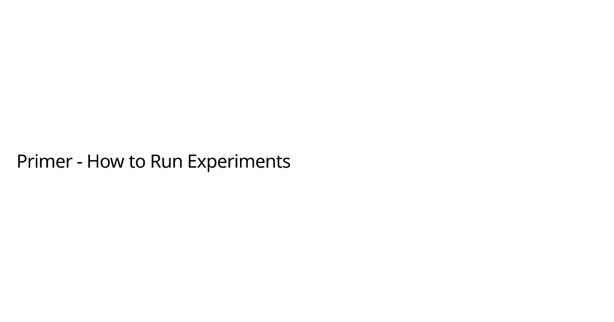 Primer - How to Run Experiments | Anirudh Tulasiram