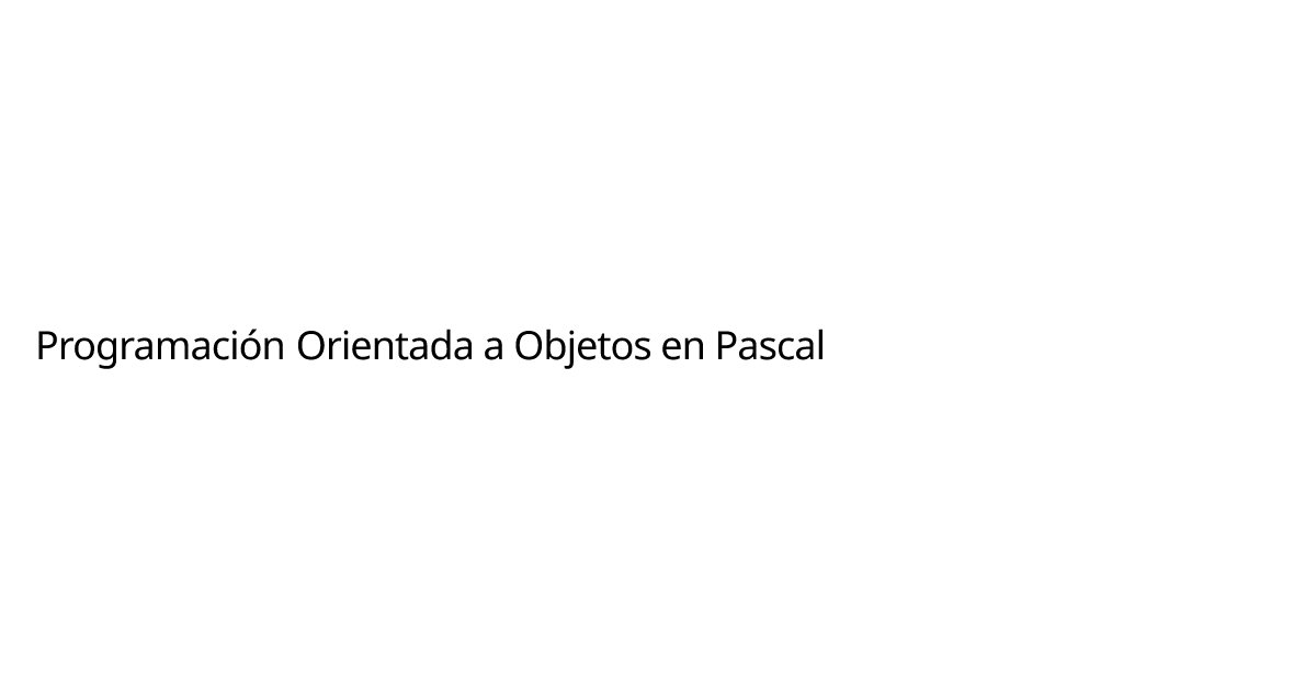 Programación Orientada a Objetos en Pascal | Next.js Portfolio Starter