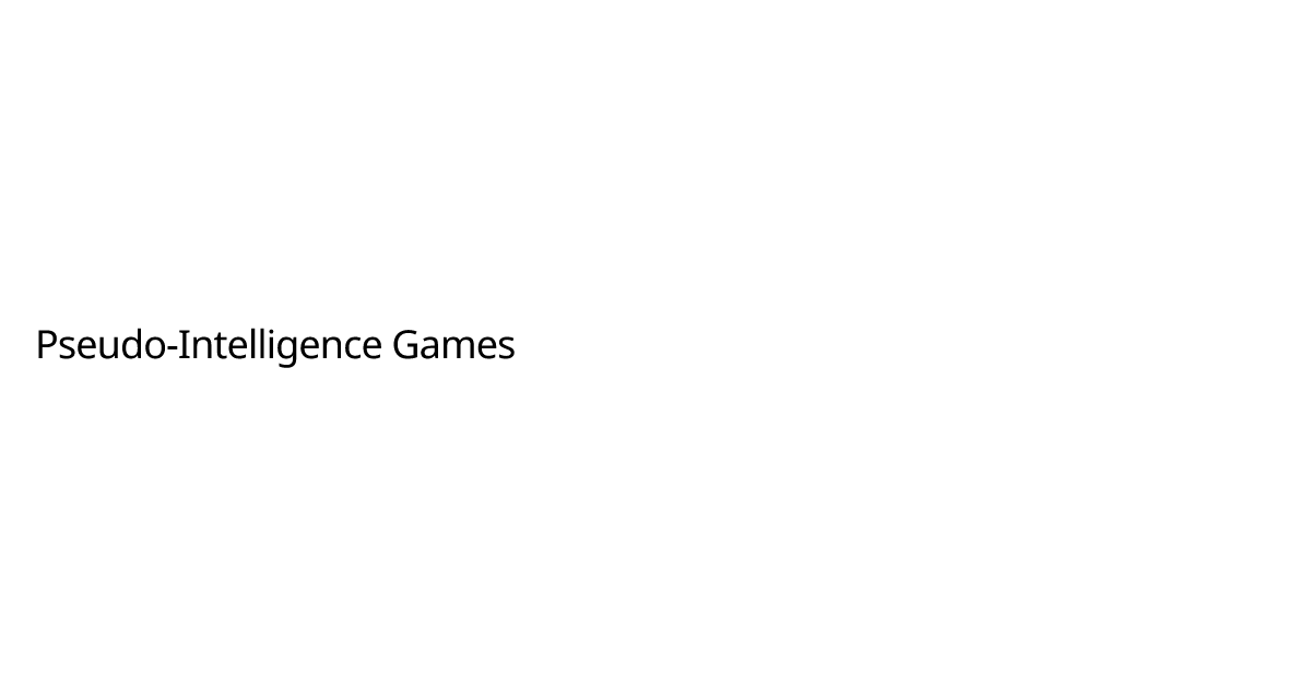 Pseudo-Intelligence Games | Aidan Strong
