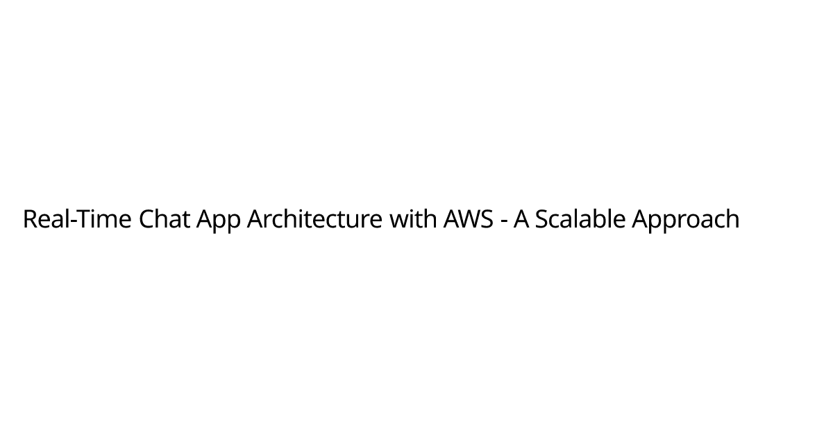 Real Time Chat App Architecture With Aws A Scalable Approach Portfolio