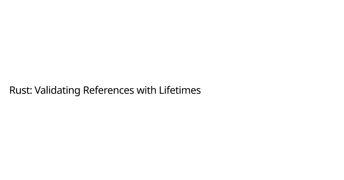 Rust: Validating References with Lifetimes | Next.js Blog