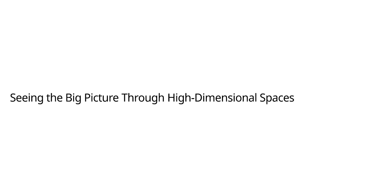 Seeing the Big Picture Through High-Dimensional Spaces | Next.js ...