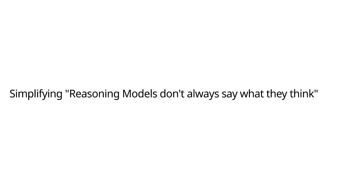 Simplifying "Reasoning Models don't always say what they think ...