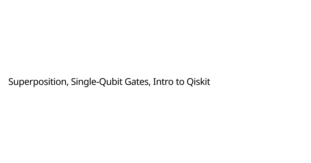 Superposition, Single-Qubit Gates, Intro to Qiskit | BU Quantum