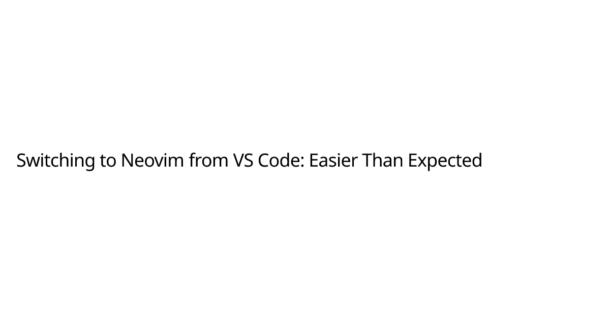 Switching to Neovim from VS Code: Easier Than Expected | Pury's Blog