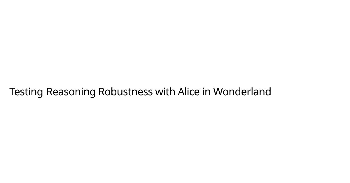 Testing Reasoning Robustness with Alice in Wonderland | Open Thoughts