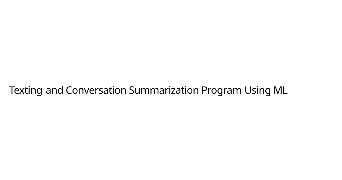 Texting and Conversation Summarization Program Using ML | Brian's Profolio