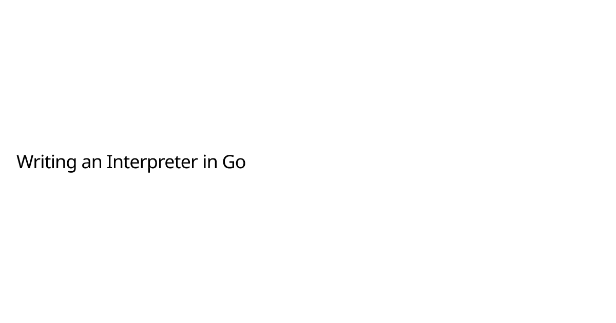Writing an Interpreter in Go | Will Mueller